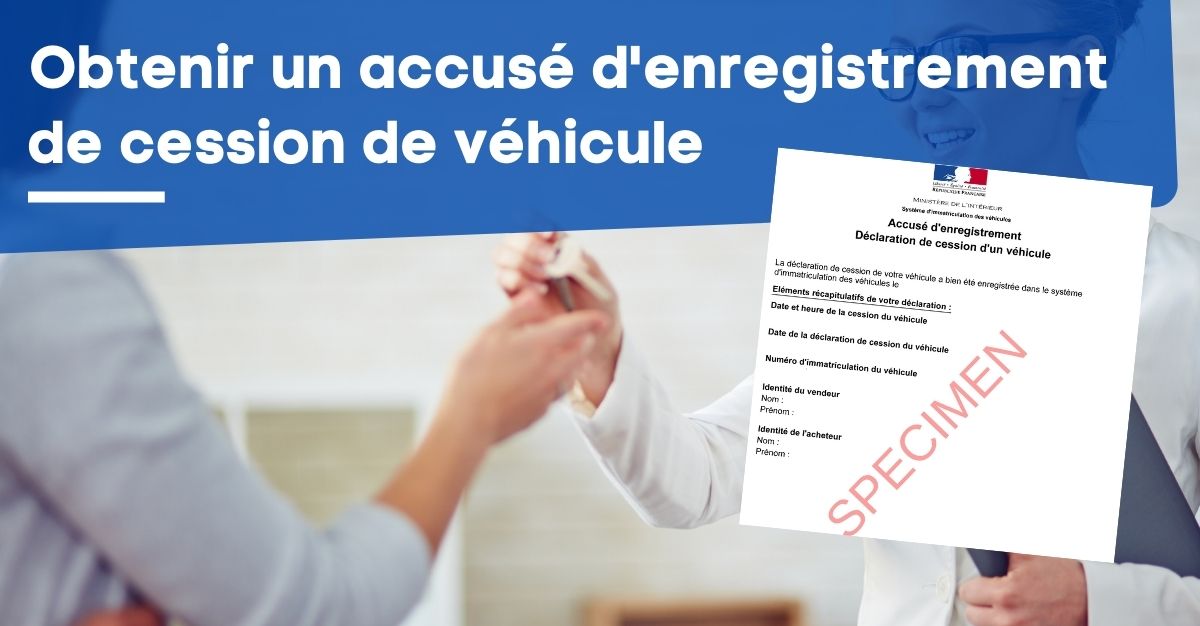 Obtenir un accusé d'enregistrement cession de véhicule en ligne